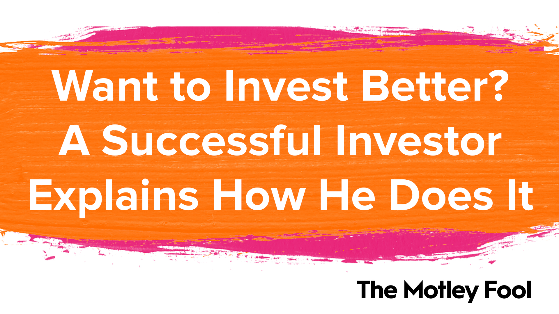 Want to Invest Better? A Successful Investor Explains How He Does It ...