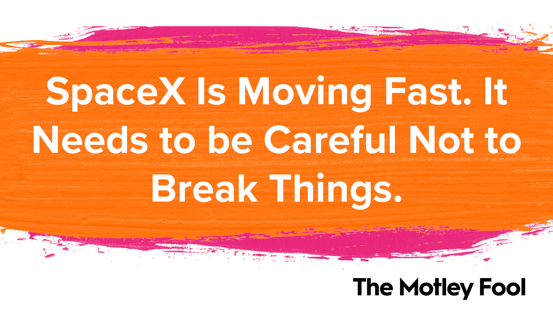 SpaceX Is Moving Fast. It Needs to Be Careful Not to Break Things | The ...