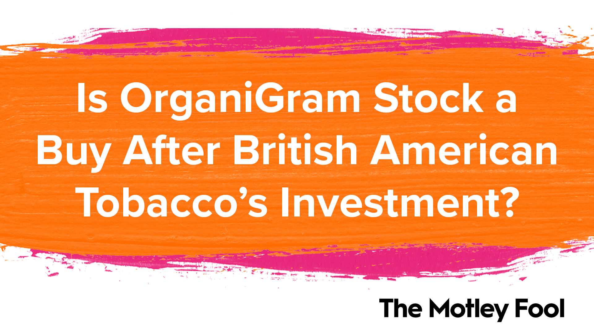 Is OrganiGram Stock a Buy After British American Tobacco's Investment ...