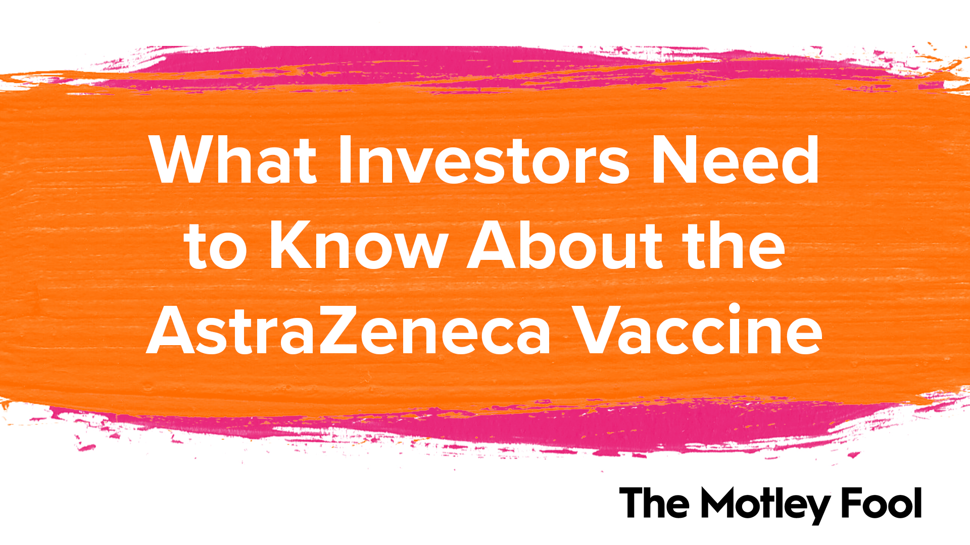 What Investors Need to Know About the AstraZeneca Vaccine | The Motley Fool