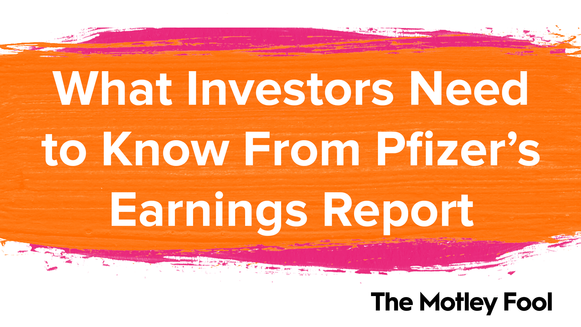 What Investors Need to Know From Pfizer's Earnings Report | The Motley Fool