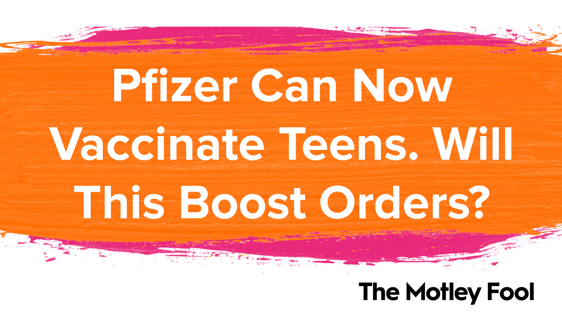 Pfizer Can Now Vaccinate Teens. Will This Boost Orders? | The Motley Fool