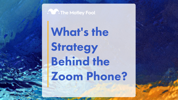 What's the Strategy Behind the Zoom Phone? | The Motley Fool