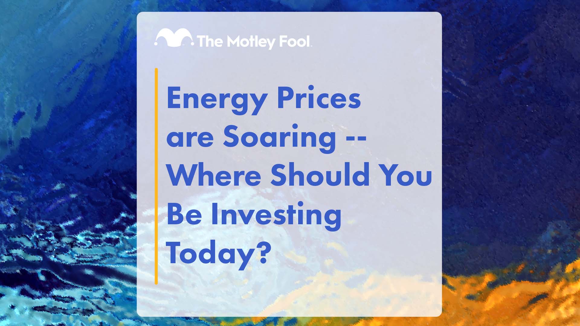 Energy Prices Are Soaring. Where Could You Be Investing Today? | The ...