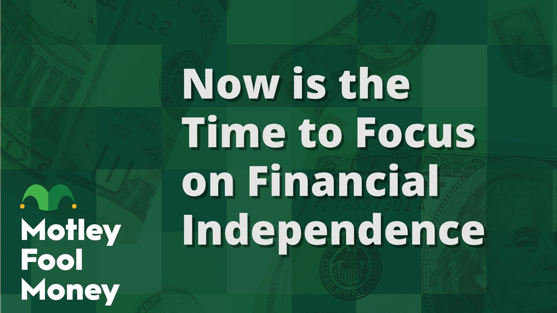 Now Is the Time to Focus on Financial Independence | The Motley Fool