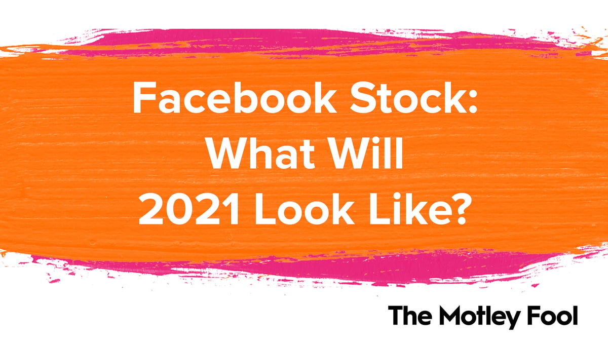 Facebook Stock: What Will 2021 Look Like? | The Motley Fool