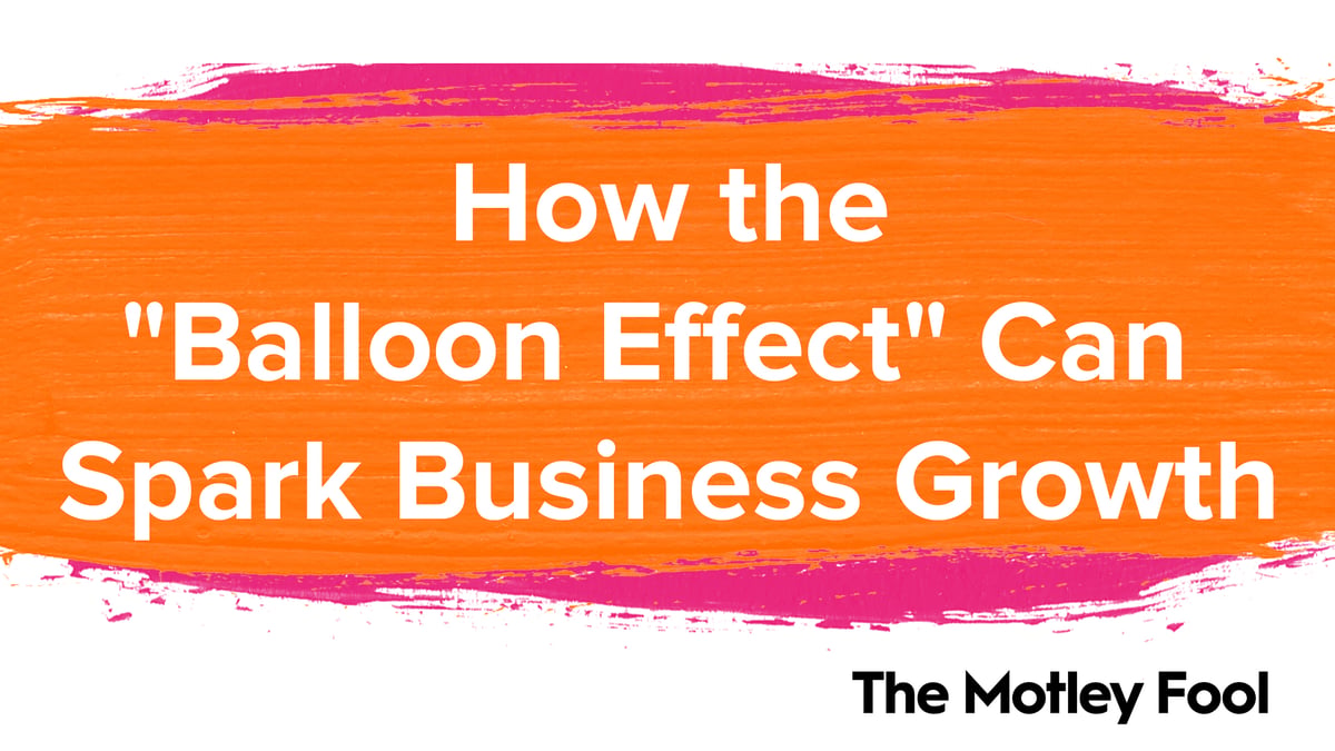 How the "Balloon Effect" Can Spark Business Growth | The Motley Fool