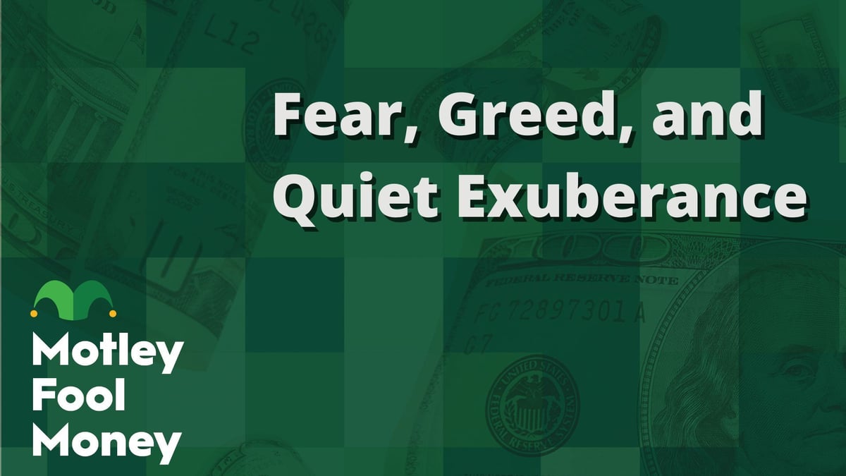 Fear, Greed, and Quiet Exuberance | The Motley Fool
