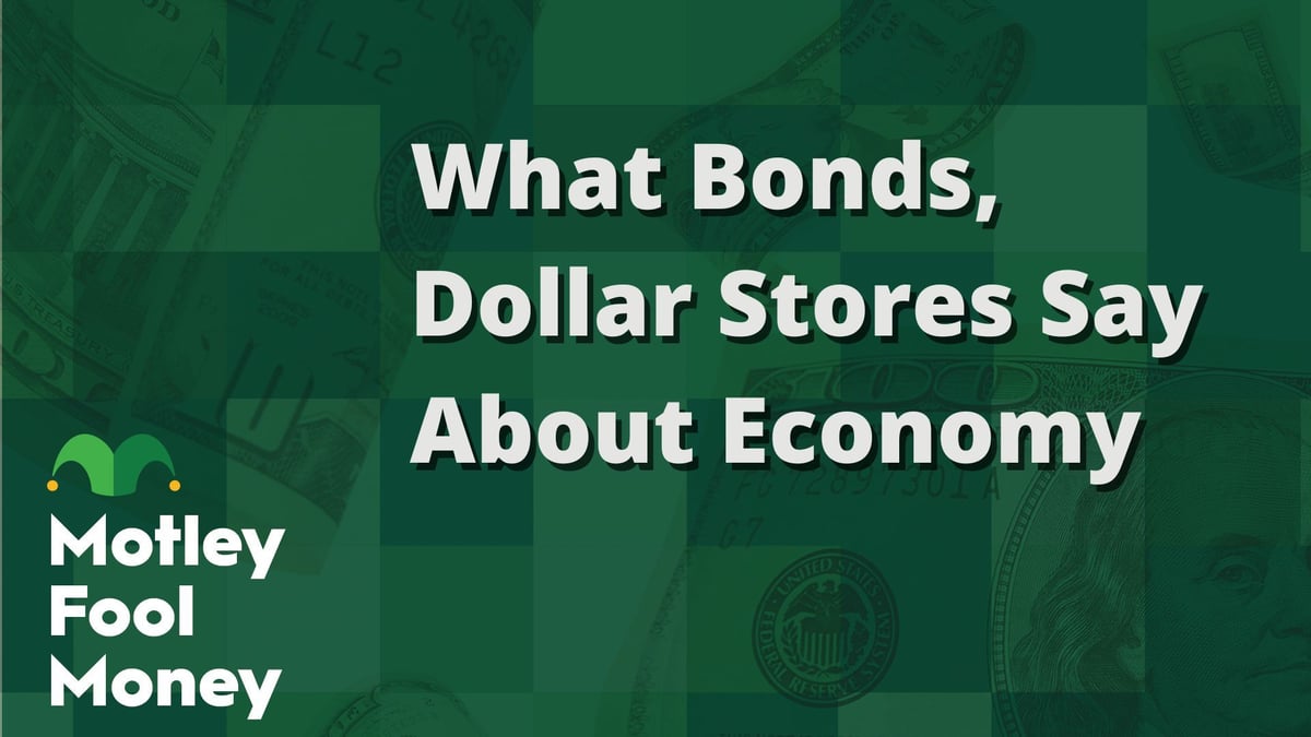 What Bonds, Dollar Stores Say About the Economy | The Motley Fool