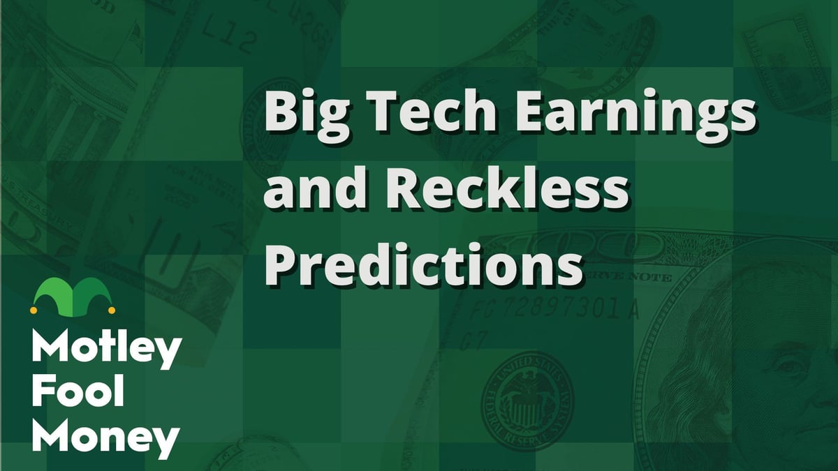 Big Tech Earnings and Reckless Predictions | The Motley Fool