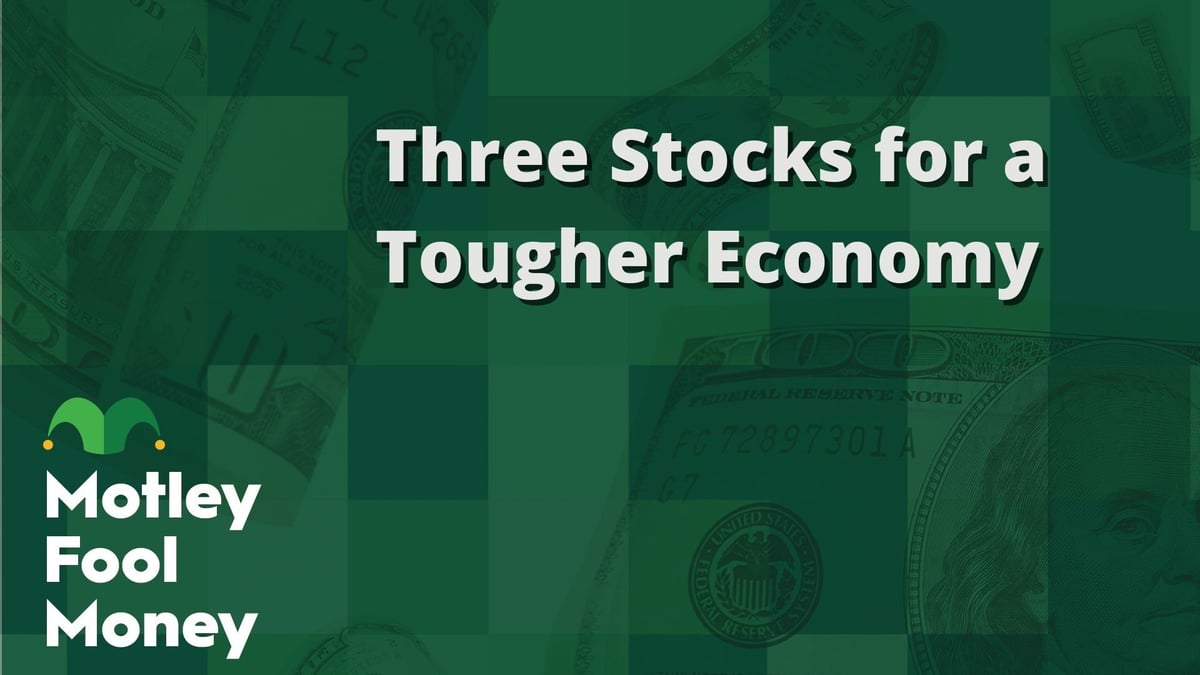 3 Stocks for a Tougher Economy | The Motley Fool